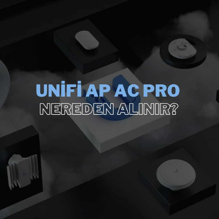Unifi AP AC Pro Nereden Alınır? - Ubiquiti (Ubnt) Unifi Networks Türkiye